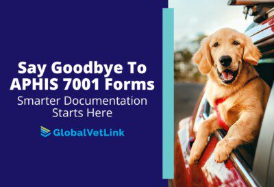 Say Goodbye to APHIS 7001 Forms | GlobalVetLink