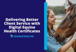 Enhance Service with Digital Equine Certificates | GlobalVetLink